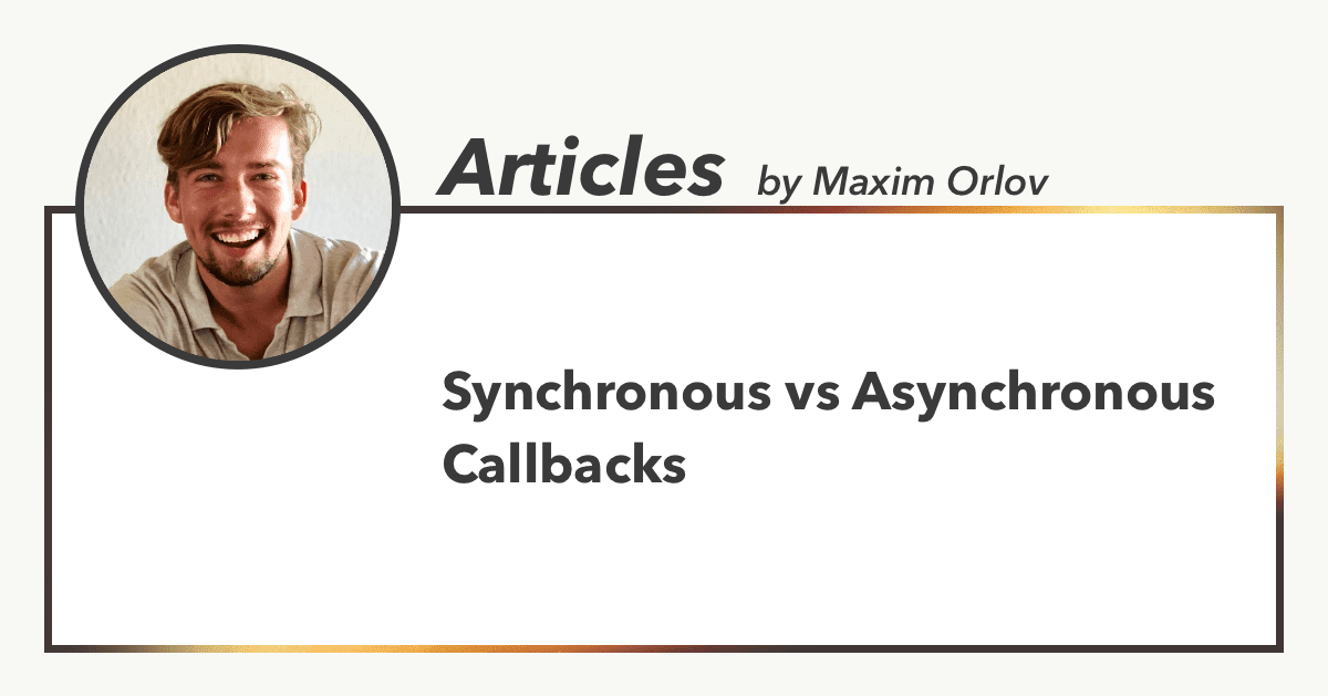 Synchronous vs Asynchronous Callbacks - Maxim Orlov