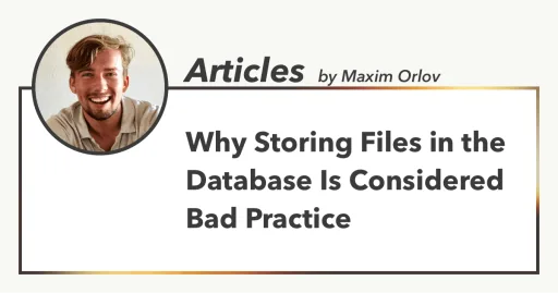 Why Storing Files In The Database Is Considered Bad Practice Maxim Orlov 9507
